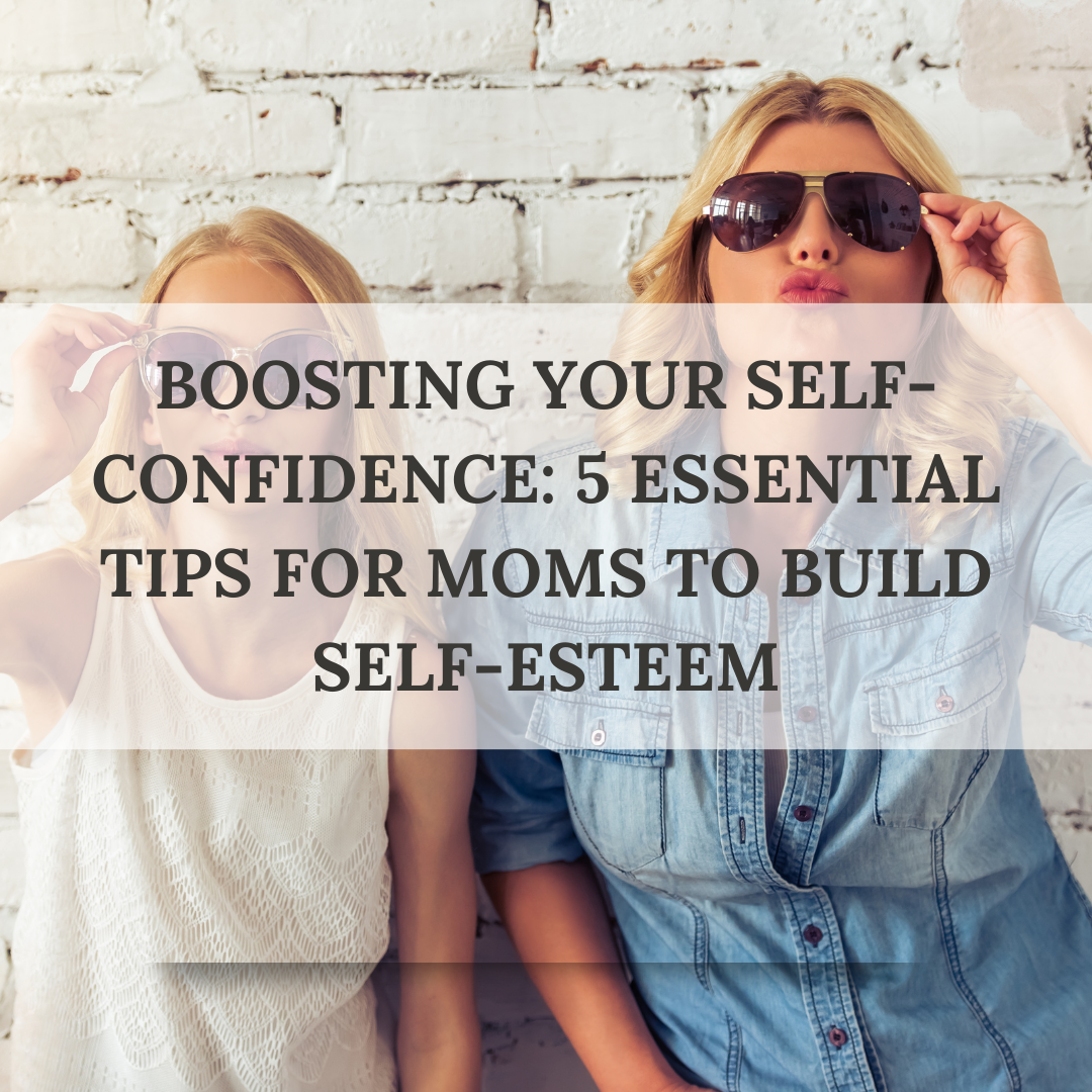 Boosting Your Self-Confidence: 5 Essential Tips for Moms to Build Self ...