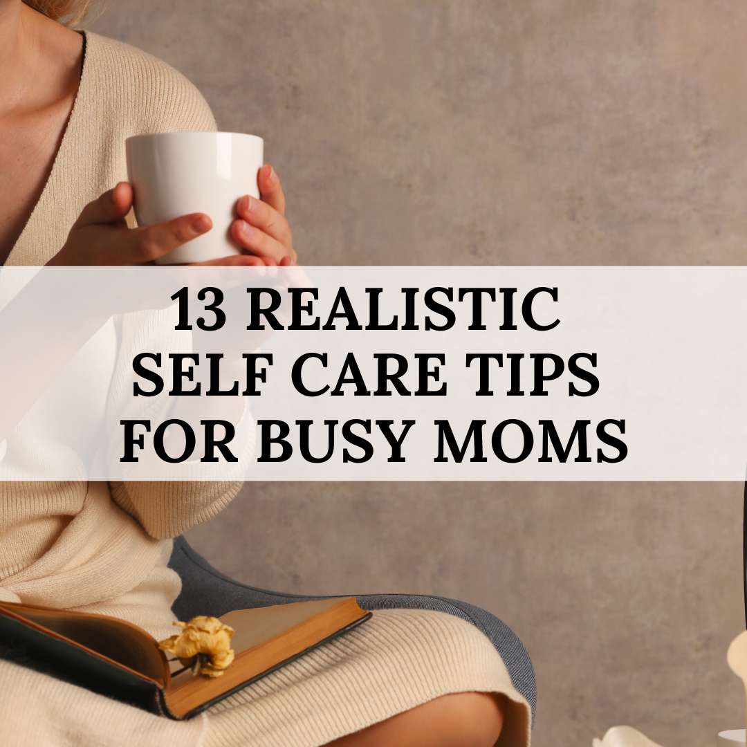 13 Realistic Self Care Tips For Busy Moms Balanced With Babies